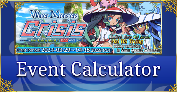 Water Monsters Crisis - Event Calculator | Fate Grand Order Wiki - GamePress